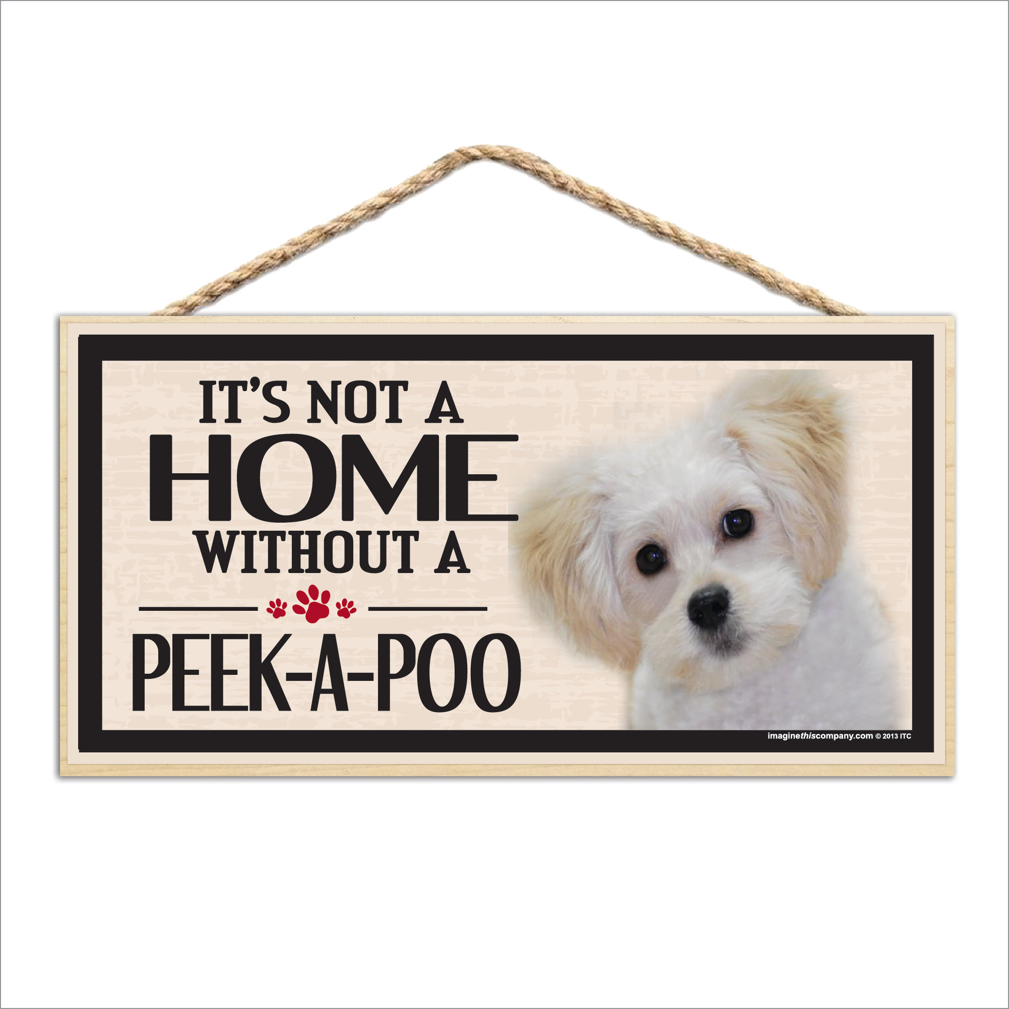 Imagine This Company It's Not a Home without Our Peek-A-Poo Wood Breed ...