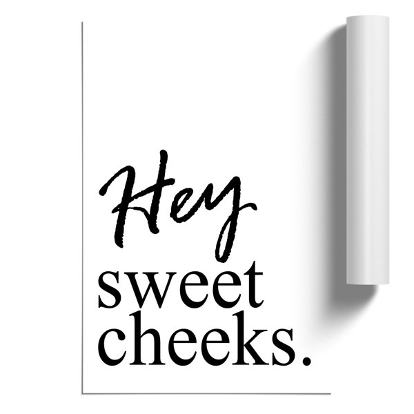 East Urban Home Hey Sweet Cheeks - Unframed Typography | Wayfair.co.uk