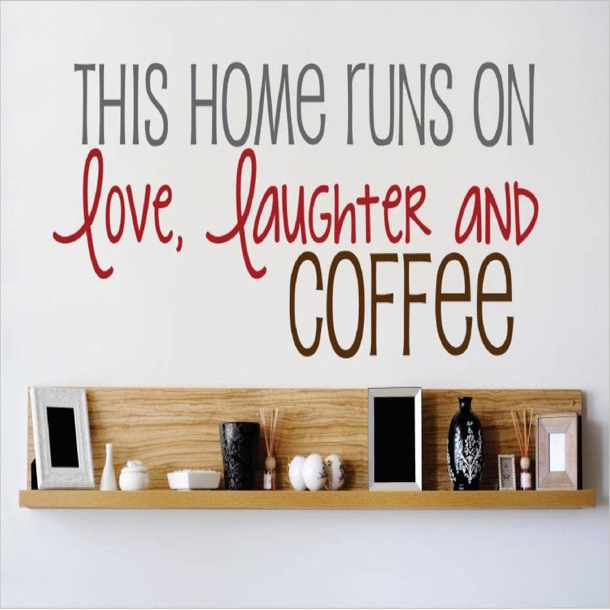 Design With Vinyl This Home Runs on Love, Laughter and Coffee Wall ...
