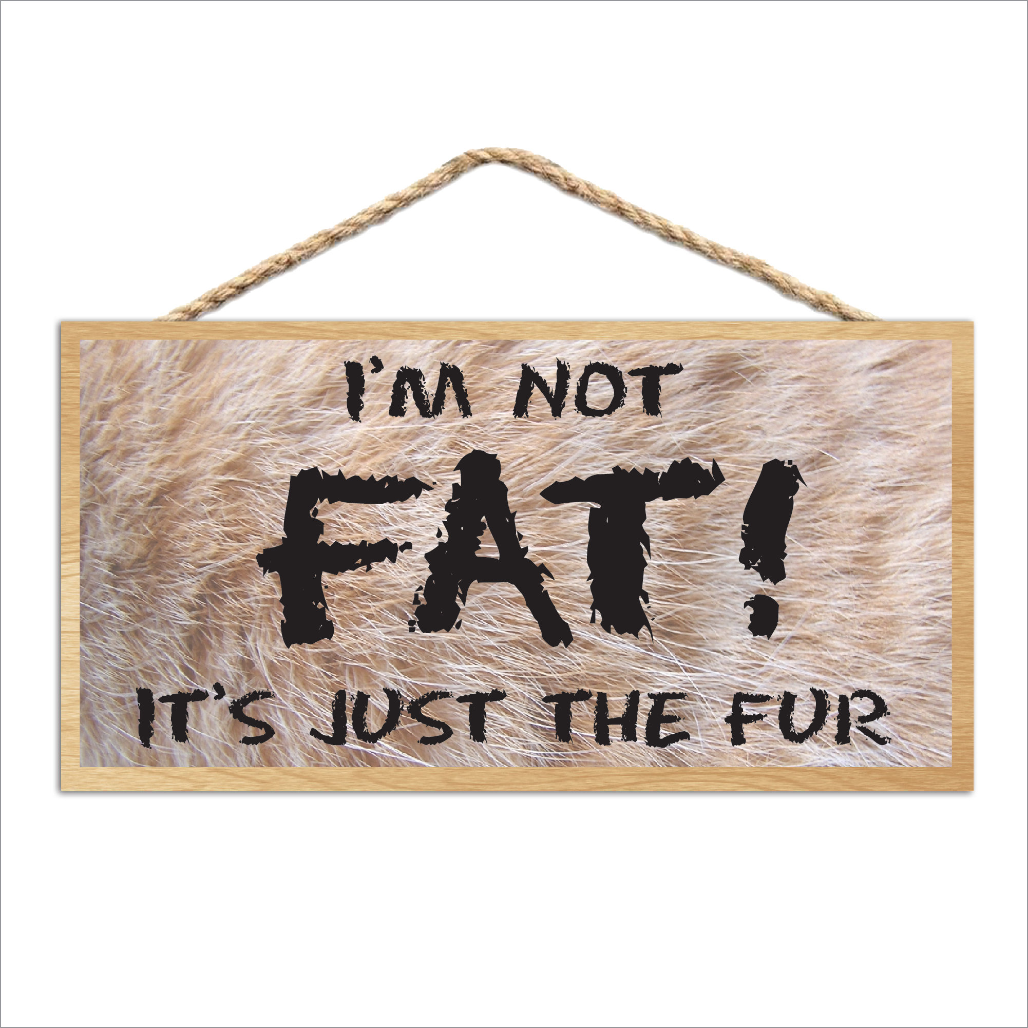 Imagine This Company I'm Not Fat! It's Just the Fur Wood Sign | Wayfair