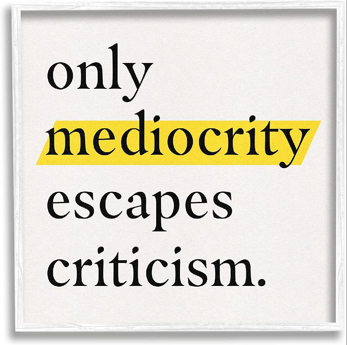 Trinx Mediocrity Escapes Criticism Quote Framed Wall Art Mediocrity ...