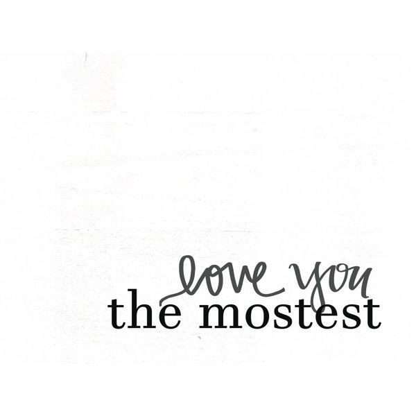 Trinx Love You The Mostest - Wrapped Canvas Textual Art | Wayfair
