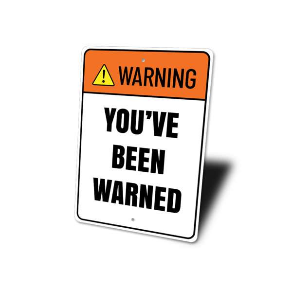 Lizton Sign Shop, Inc Warning Youve Been Warned Aluminum Sign | Wayfair