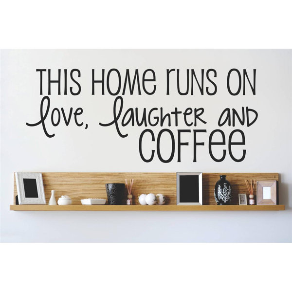 Design With Vinyl This Home Runs on Love, Laughter and Coffee Wall ...
